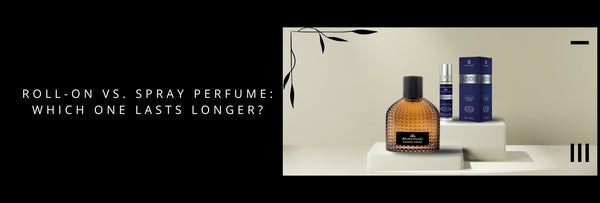 Roll-On vs. Spray Perfume: Which One Lasts Longer?